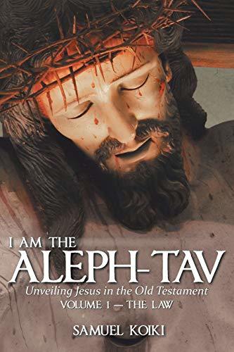 I Am the Aleph-Tav: Unveiling Jesus in the Old Testament by Samuel ...