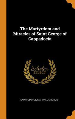 The Martyrdom and Miracles of Saint George of Cappadocia by Saint ...