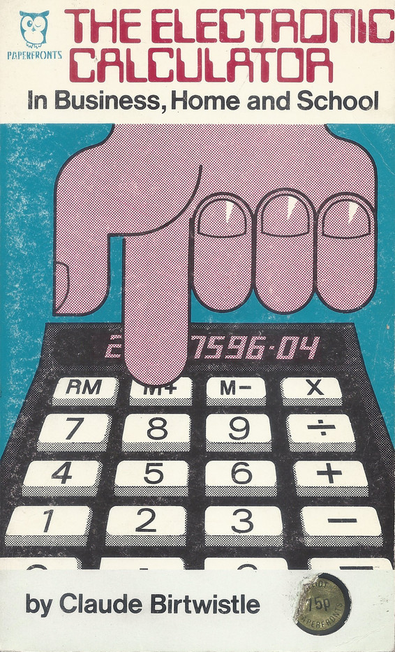 The Electronic Calculator (Paperfronts) by Claude Birtwistle | Goodreads
