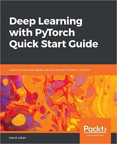 Deep Learning with PyTorch Quick Start Guide: Learn to train and deploy ...