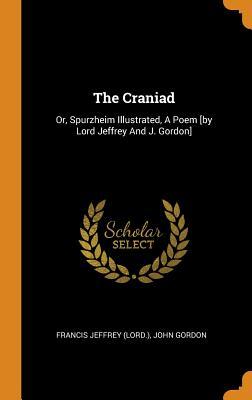 The Craniad: Or, Spurzheim Illustrated, A Poem [by Lord Jeffrey And J ...