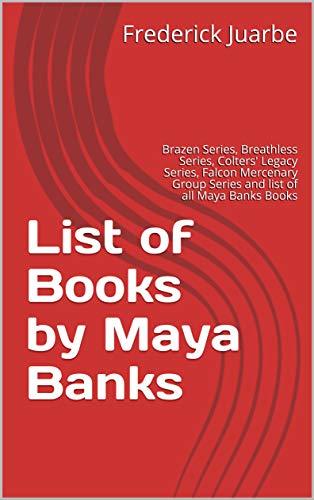 List of Books by Maya Banks: Brazen Series, Breathless Series, Colters ...