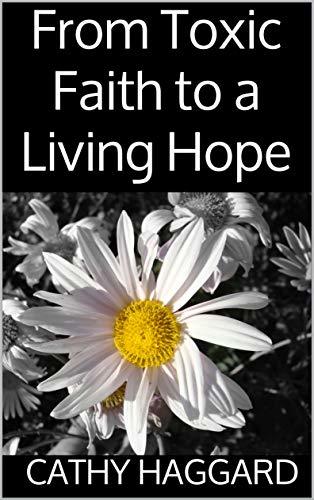 From Toxic Faith to a Living Hope by Cathy Haggard | Goodreads