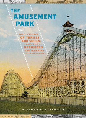 The Amusement Park: 900 Years of Thrills and Spills, and the Dreamers ...