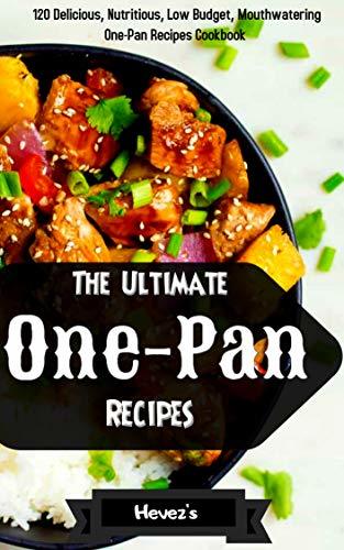 The Ultimate One-Pan Recipes: 120 Delicious, Nutritious, Low Budget ...