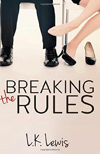 Breaking the Rules (Breaking the Rules Series) by L K Lewis | Goodreads