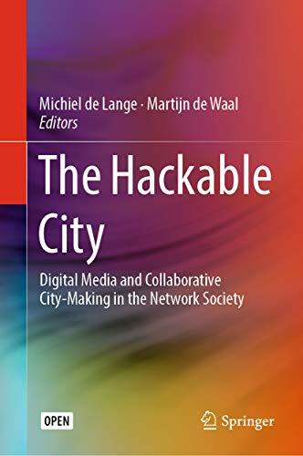 The Hackable City: Digital Media and Collaborative City-Making in the Network Society by Michiel ...