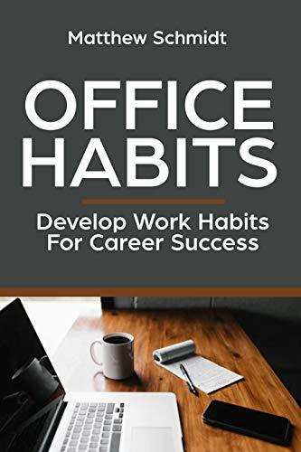 Office Habits: Develop Work Habits For Career Success by Matthew ...