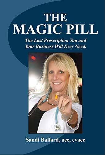The Magic Pill!: The Last Prescription You and Your Business Will Ever ...