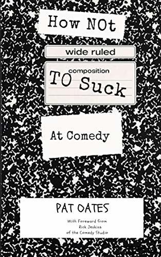 How Not To Suck At Comedy by Pat Oates | Goodreads