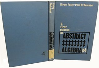First Course In Abstract Algebra by Hiram Paley | Goodreads
