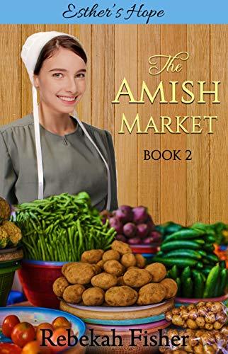 Esther's Hope (The Amish Market Book 2) by Rebekah Fisher | Goodreads