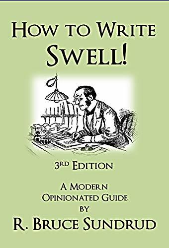 How to Write Swell: A Modern Opinionated Guide by R. Bruce Sundrud ...