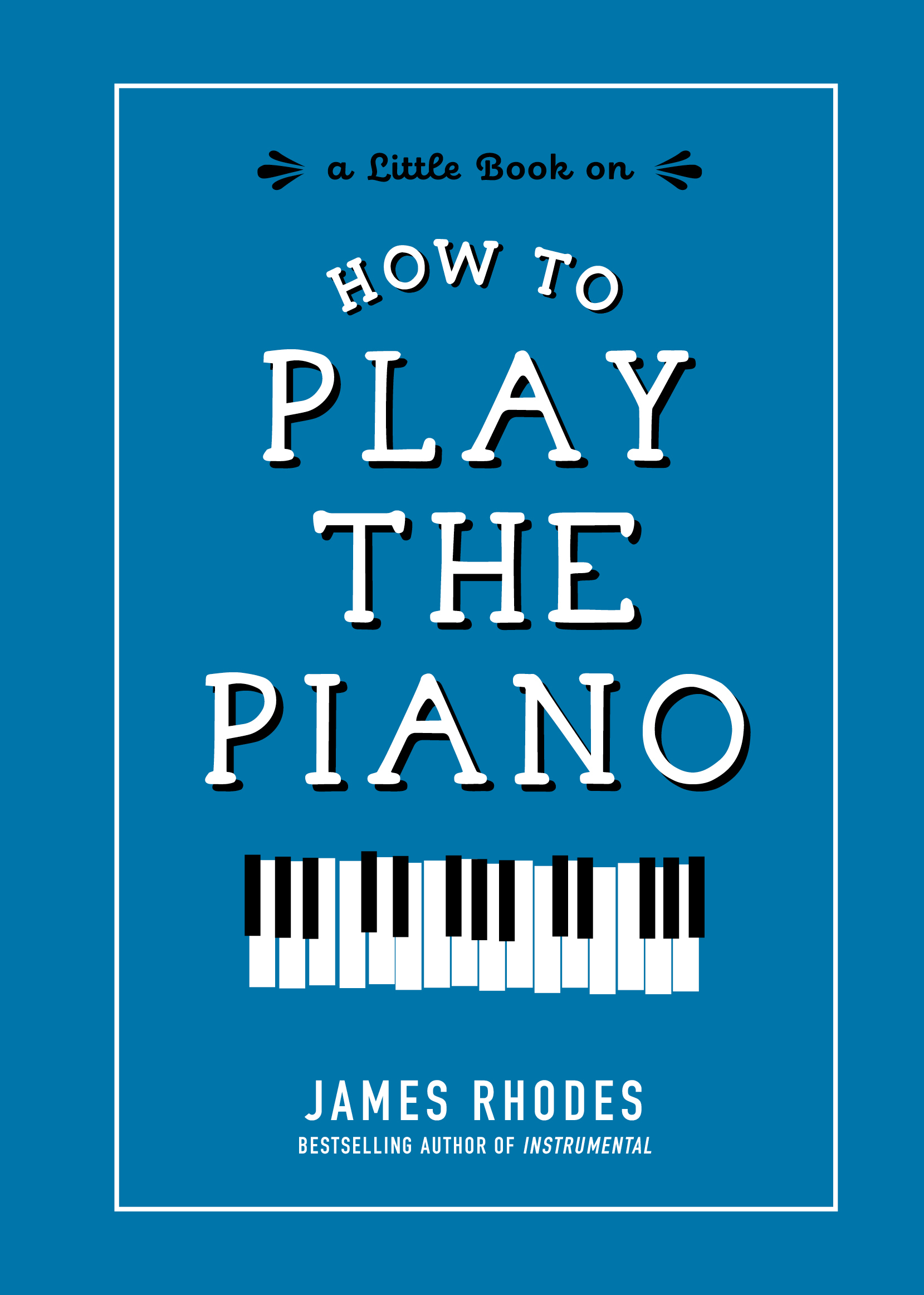 How to Play the Piano by James Rhodes | Goodreads