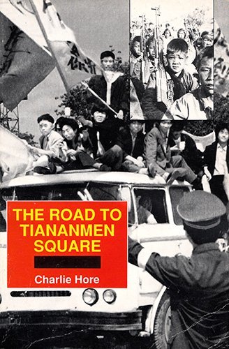 The Road to Tiananmen Square by Charlie Hore | Goodreads