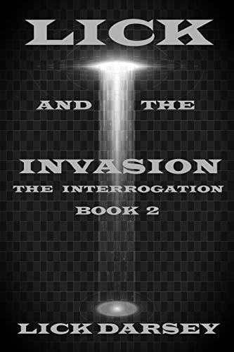 Lick and the Invasion: The Interrogation (Book 2) by Lick Darsey ...