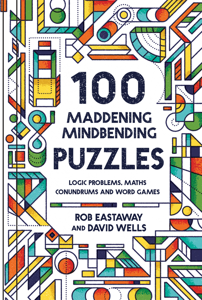 100 Maddening Mindbending Puzzles: Logic problems, maths conundrums and ...