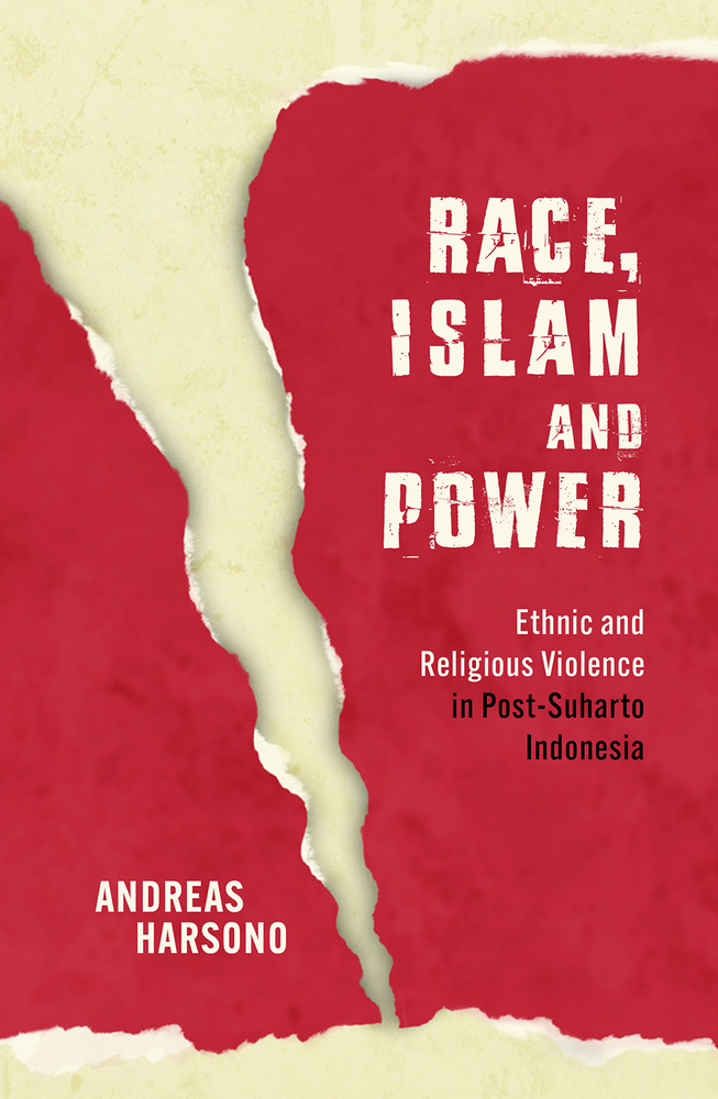 Race, Islam and Power: Ethnic and Religious Violence in Post-Suharto ...