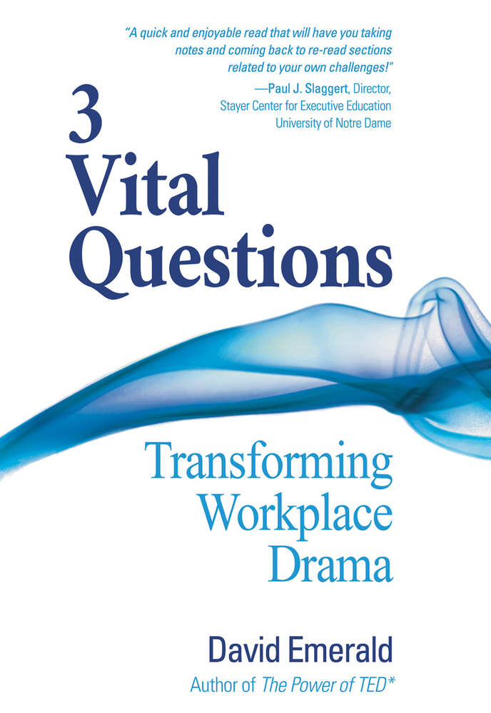 3 Vital Questions: Transforming Workplace Drama by David Emerald ...