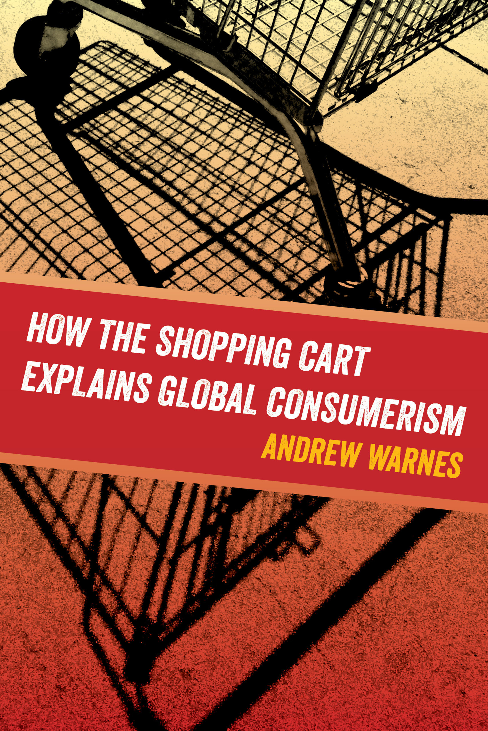 How the Shopping Cart Explains Global Consumerism by Andrew Warnes ...