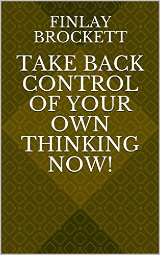Take back control of your own thinking now! by Finlay Brockett | Goodreads