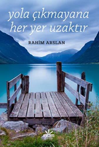 Yola Çıkmayana Her Yer Uzaktır by Rahim Arslan | Goodreads
