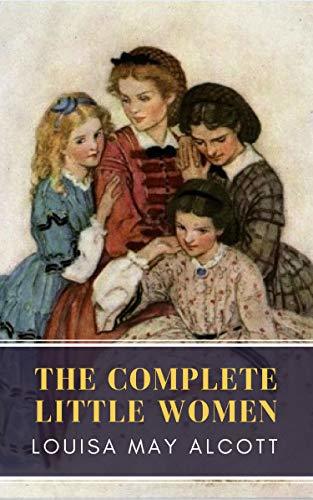 The Complete Little Women: Little Women, Good Wives, Little Men, Jo's ...
