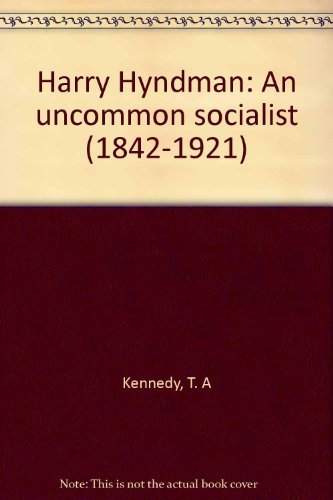 Harry Hyndman: An uncommon socialist (1842-1921) by T.A. Kennedy ...