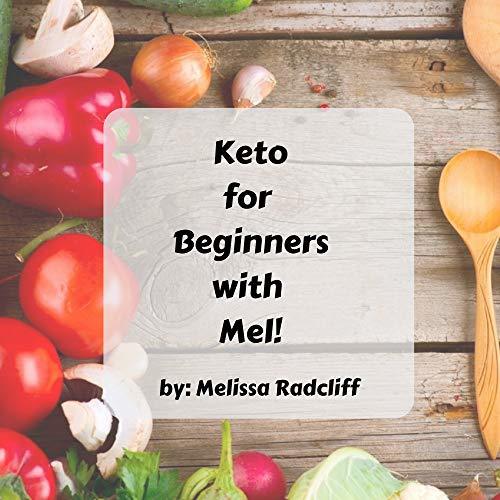 Keto for Beginners with Mel!: The Ketogenic Diet for Beginners by ...