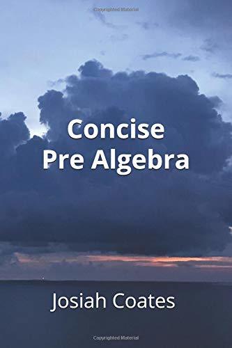 Concise Pre Algebra: Learn Pre Algebra in 30 Hours of Study with ...