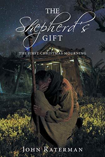 The Shepherd's Gift: The First Christmas Mourning by John Raterman ...