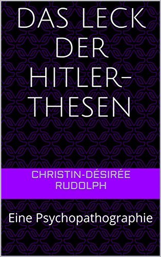 Das Leck der Hitler-Thesen: Eine Psychopathographie by Christin-Desiree ...