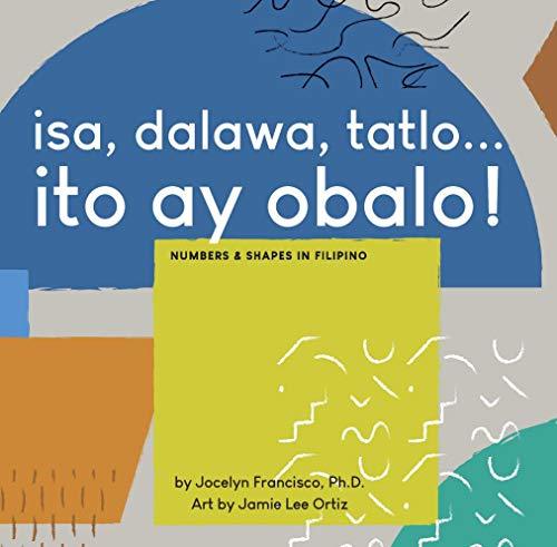 Isa, Dalawa, Tatlo...Ito Ay Obalo!: Numbers and Shapes in Filipino by ...