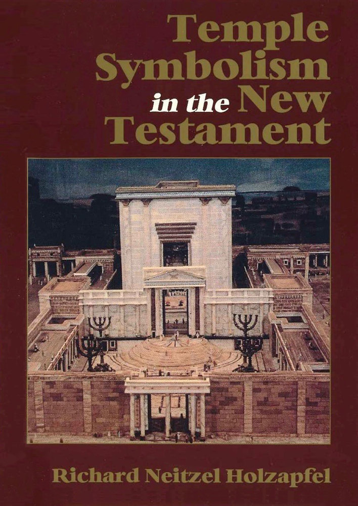 Temple Symbolism in The New Testament by Richard Neitzel Holzapfel ...