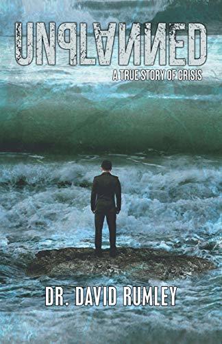 Unplanned: A True Story of Crisis by David Rumley | Goodreads