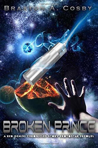 Broken Prince: A Protostar Prequel by Braxton A. Cosby | Goodreads