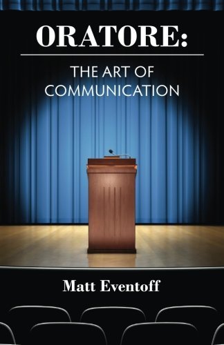 Oratore: The Art of Commnication by Matt Eventoff | Goodreads