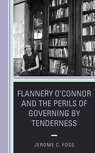 Flannery O’Connor and the Perils of Governing by Tenderness by Jerome C ...