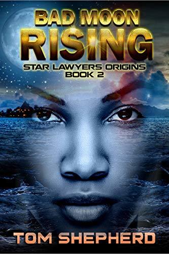 Bad Moon Rising (Star Lawyers Origins, #2) by Tom Shepherd | Goodreads