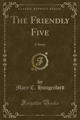 The Friendly Five: A Story (Classic Reprint) by Mary C. Hungerford ...