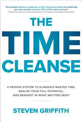 The Time Cleanse: A Proven System to Eliminate Wasted Time, Realize ...