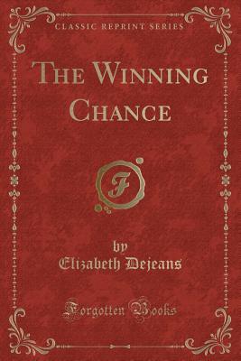 The Winning Chance (Classic Reprint) by Elizabeth Dejeans | Goodreads