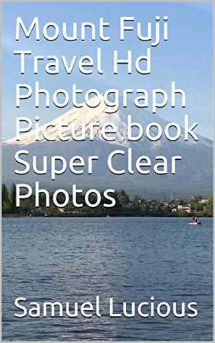 Mount Fuji Travel Hd Photograph Picture book Super Clear Photos by ...