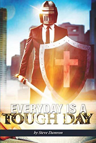 Every Day is a Tough Day by Steve Damron | Goodreads