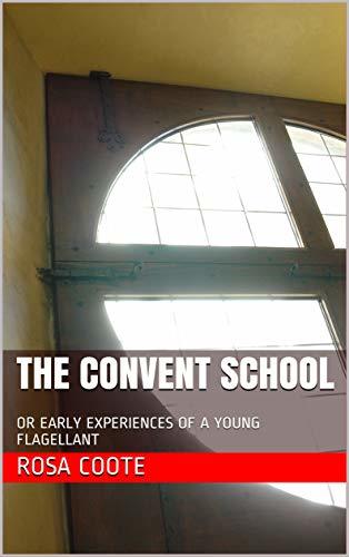 THE CONVENT SCHOOL: OR EARLY EXPERIENCES OF A YOUNG FLAGELLANT by Rosa ...