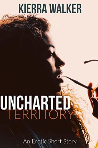 Uncharted Territory: Book 1 of 2 by Kierra Walker | Goodreads
