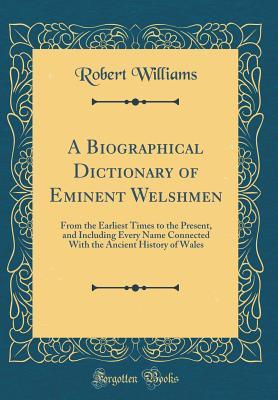 A Biographical Dictionary of Eminent Welshmen: From the Earliest Times ...