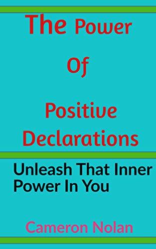 THE POWER OF POSITIVE DECLARATIONS: Unleash That Inner Power In You by ...