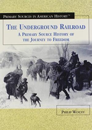 The Underground Railroad: A Primary Source History of the Journey to ...