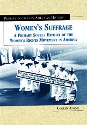 Women's Suffrage: A Primary Source History of the Women's Rights ...
